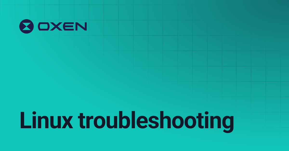 Linux troubleshooting | Oxen Docs