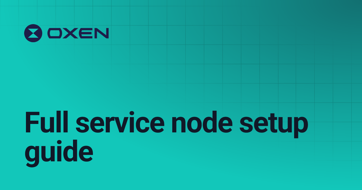 Full service node setup guide | Oxen Docs